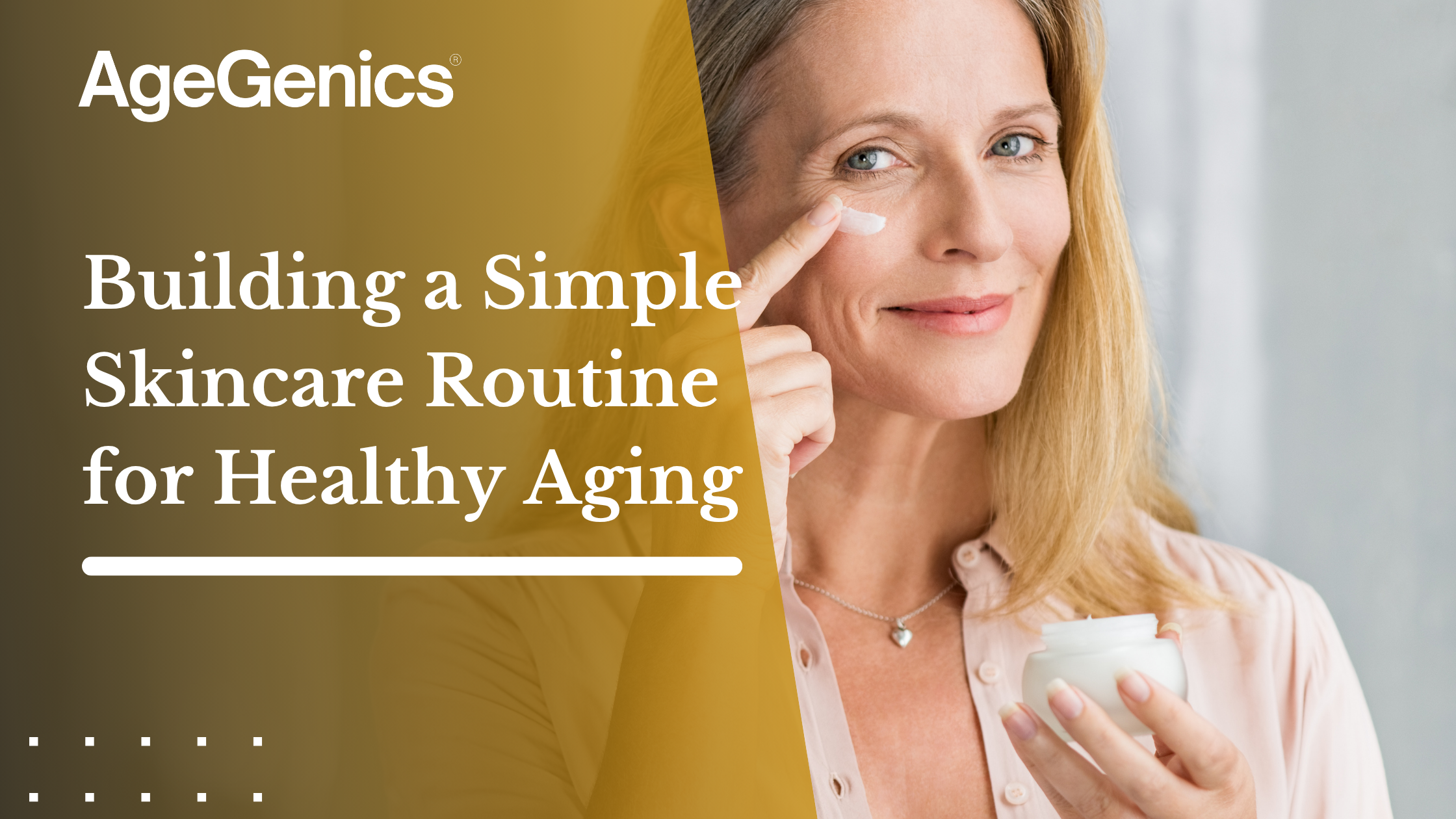 Building a Simple Skincare Routine for Healthy Aging – AgeGenics